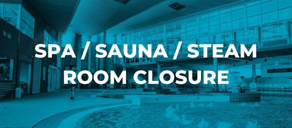 Spa, Sauna and Steam Room Closures